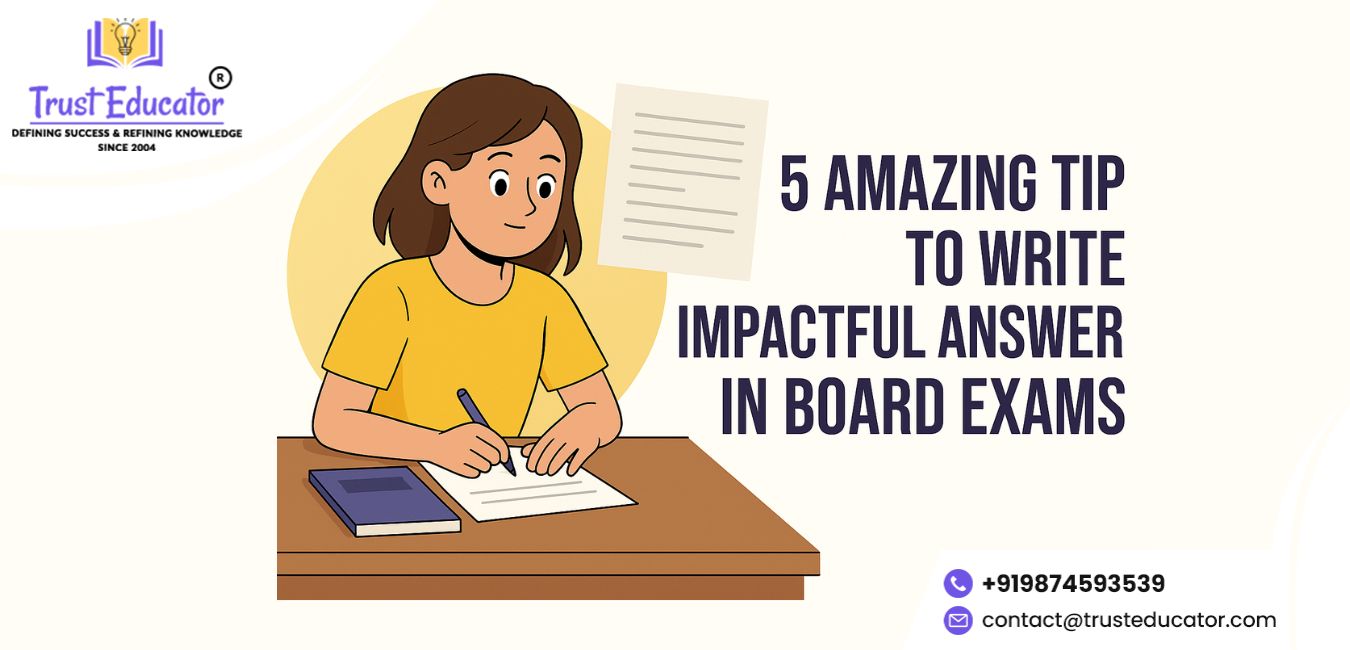 The 5 Amazing Tips to Write Impactful Answers in Board Exams